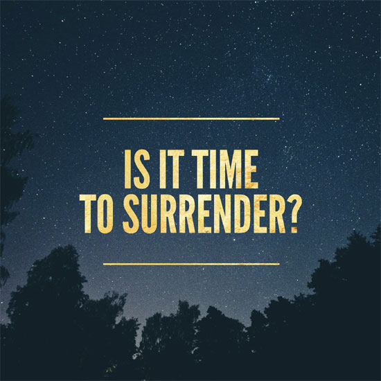 Is It Time to Surrender? - this divine life